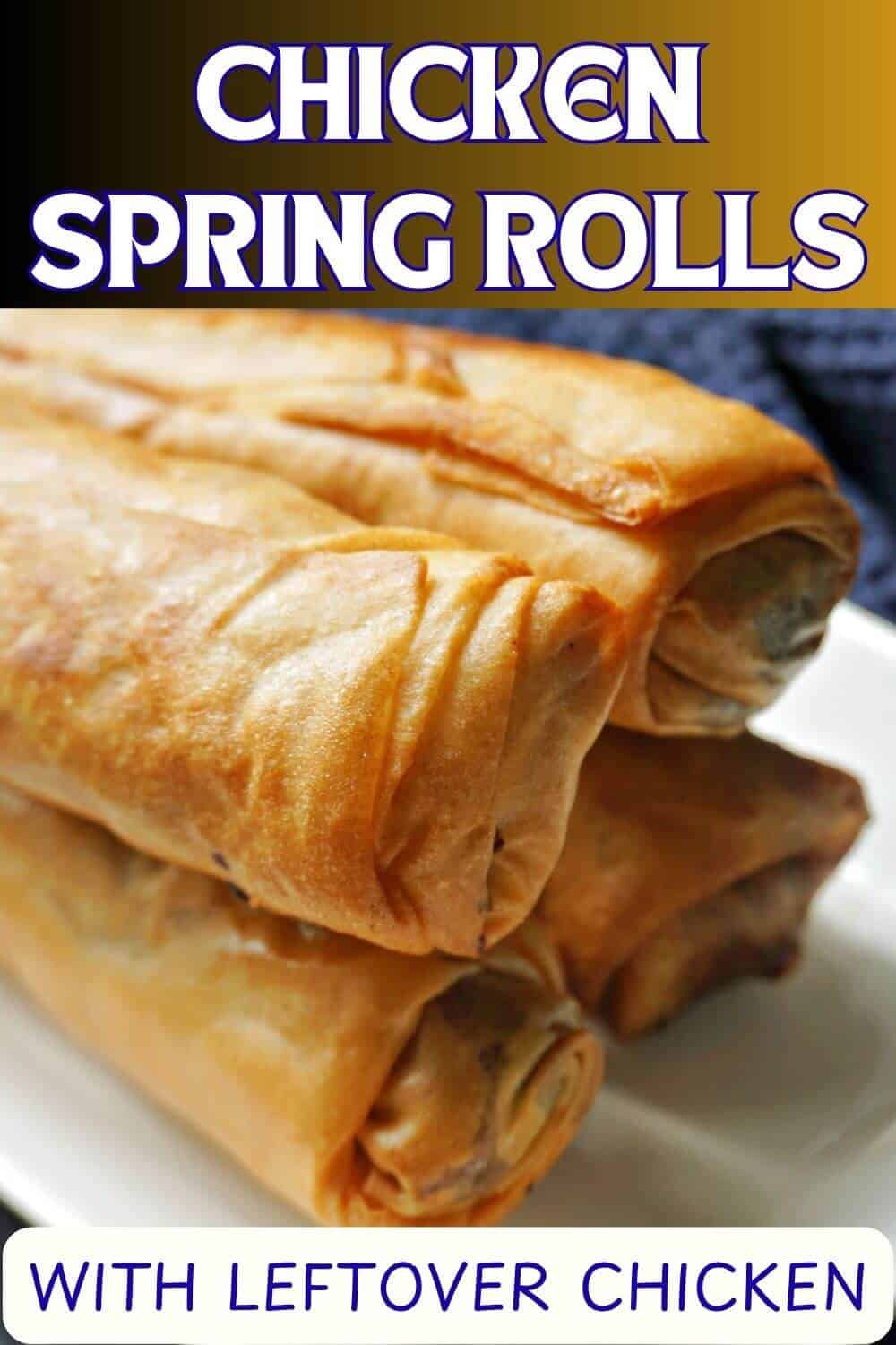 Crispy Fried Chicken Spring Rolls with Leftover Chicken - My Gorgeous ...