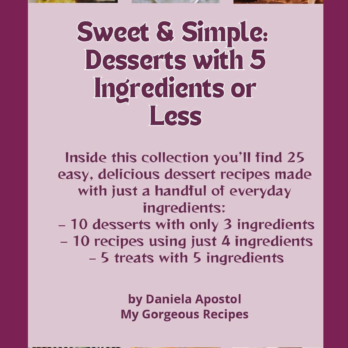 Sweet and Simple: Desserts with 5 Ingredients or Less - My Gorgeous Recipes